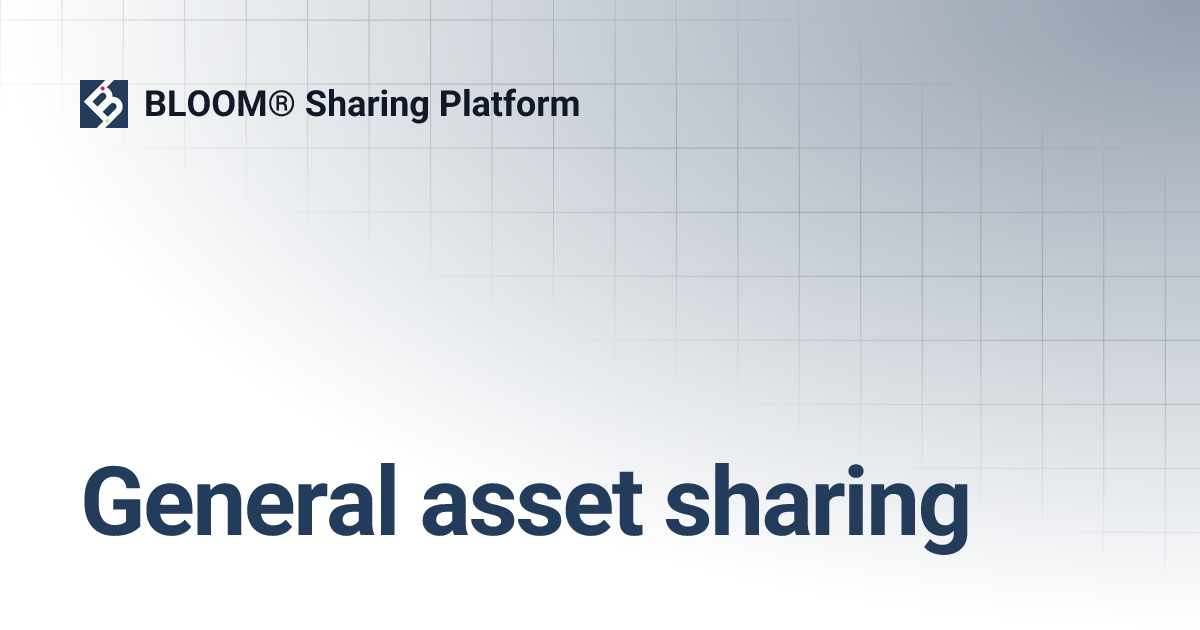 General asset sharing | BLOOM® Sharing Platform